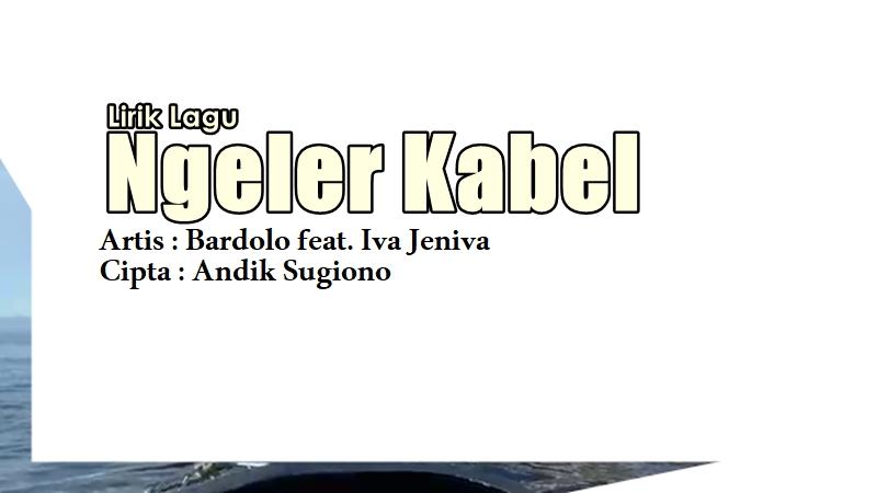 Lirik Lagu Ngeler Kabel - Bardolo feat. Iva Jeniva - Tribunmanado.co.id