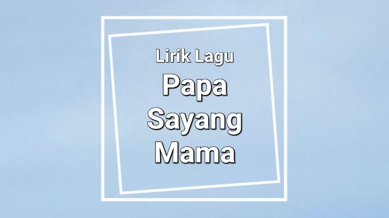Lirik Lagu Papa Sayang Mama - M.A.C feat. Atta Halilintar ...