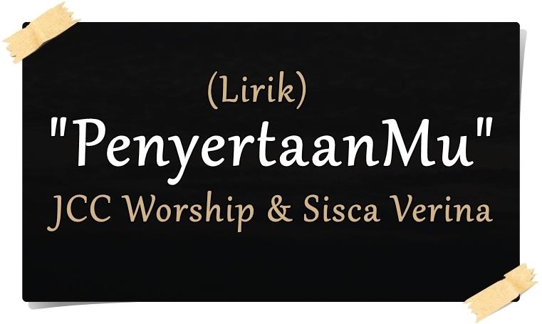 Lirik Lagu PenyertaanMu - JCC Worship dan Sisca Verina - Tribunmanado.co.id