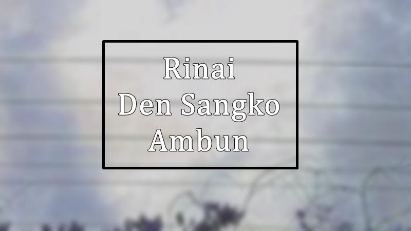 Lirik Lagu Rinai Den Sangko Ambun - Anggrek, Nan Baiak Babuang Nan Buruak Dikana - Tribunmanado ...