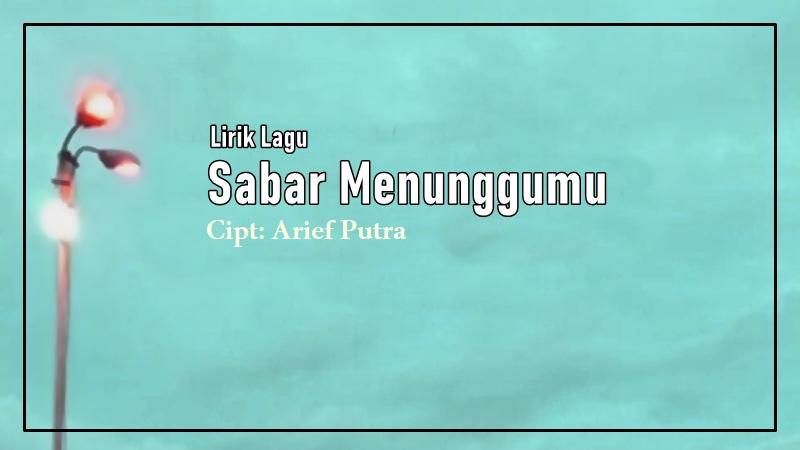 Lirik Lagu Sabar Menunggumu - Arief Putra feat. Silvia An ...