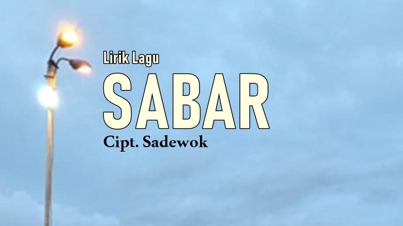 Lirik Lagu Sabar - Sadewok, Bagian dari Trilogi Kabagyan - Tribunmanado.co.id