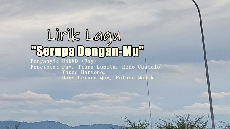Lirik Lagu Serupa DenganMu – UNDVD, Lagu Rohani Kristen - Tribunmanado.co.id