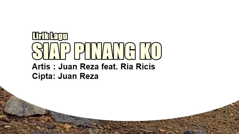 Lirik Lagu Siap Pinang Ko - Juan Reza feat. Ria Ricis - Tribunmanado.co.id