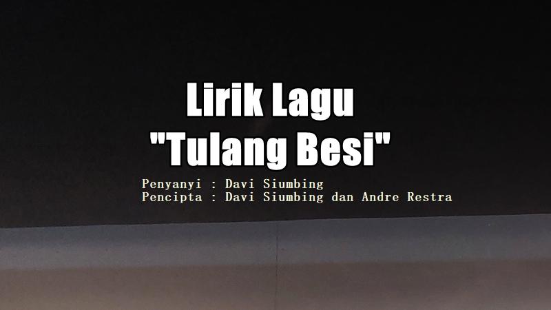 Lirik Lagu Tulang Besi – Davi Siumbing, Namun Ini Tentang Seorang ...