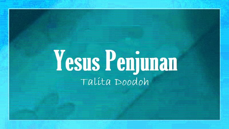 Lirik Yesus Penjunan - Talita Doodoh, Lagu Rohani Kristen ...