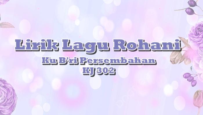 Lirik Lagu Ku B'ri Persembahan - KJ 302 - Tribunmanado.co.id