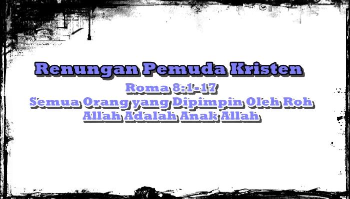 Renungan Ibadah Pemuda Kristen, Roma 8:1-17, Semua Orang Dipimpin Roh ...