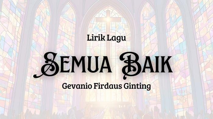 Lirik Lagu Semua Baik - Gevanio Firdaus Ginting - Tribunmanado.co.id