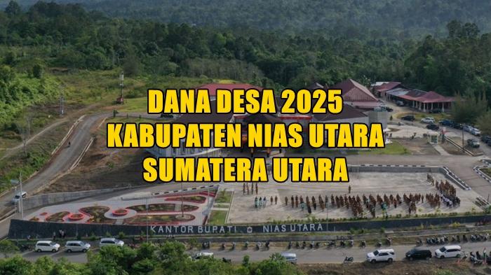 Daftar Lengkap Dana Desa 2025 di Kabupaten Nias Utara Sumut ...