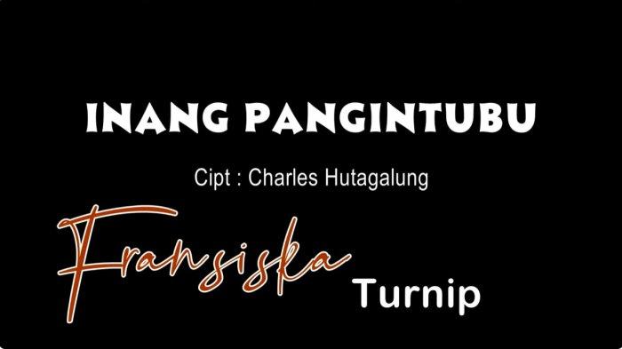 Arti dan Lirik Lagu Batak Inang Pangintubu Dipopulerkan oleh Fransiska ...