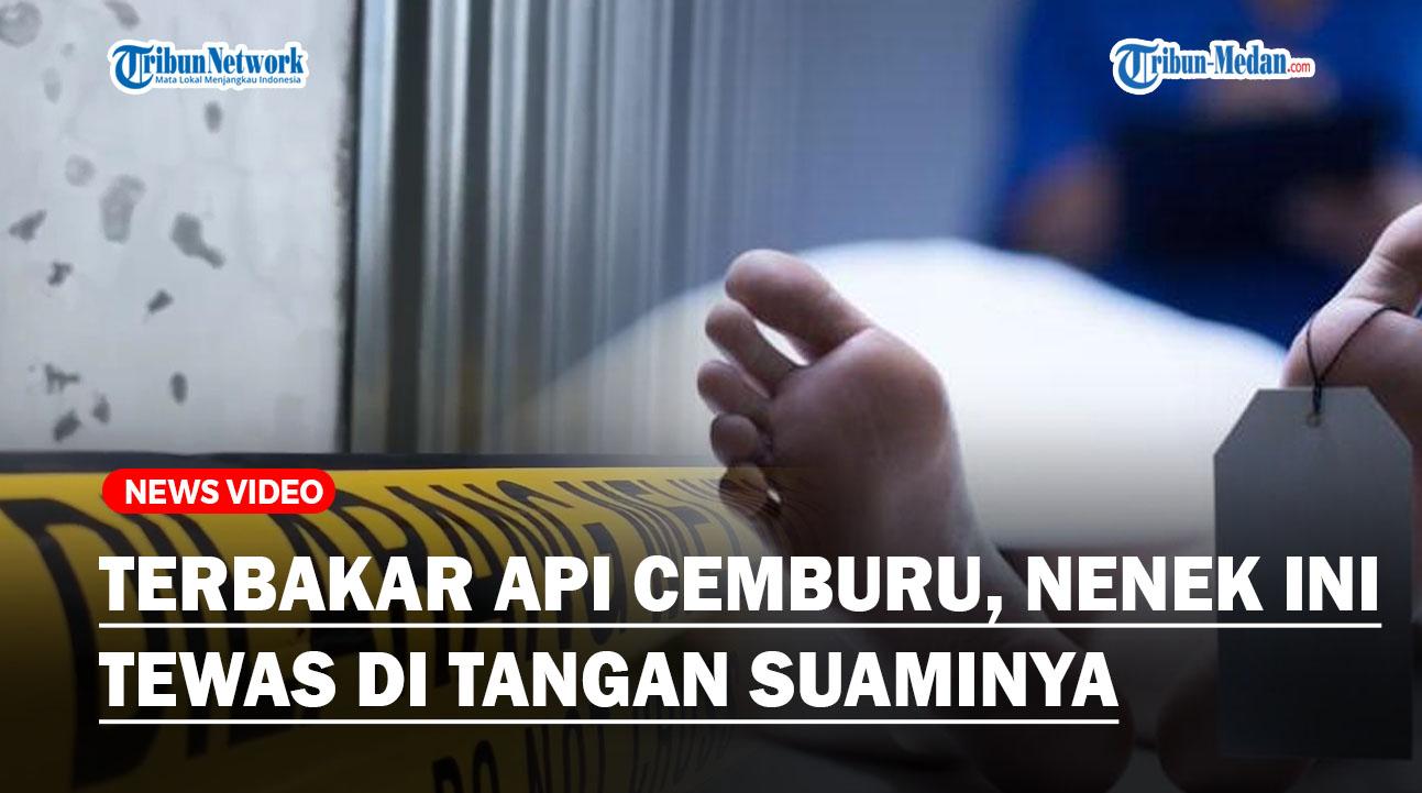 TERBAKAR API CEMBURU, Nenek Ini Tewas di Tangan Suaminya, Curiga Korban ...