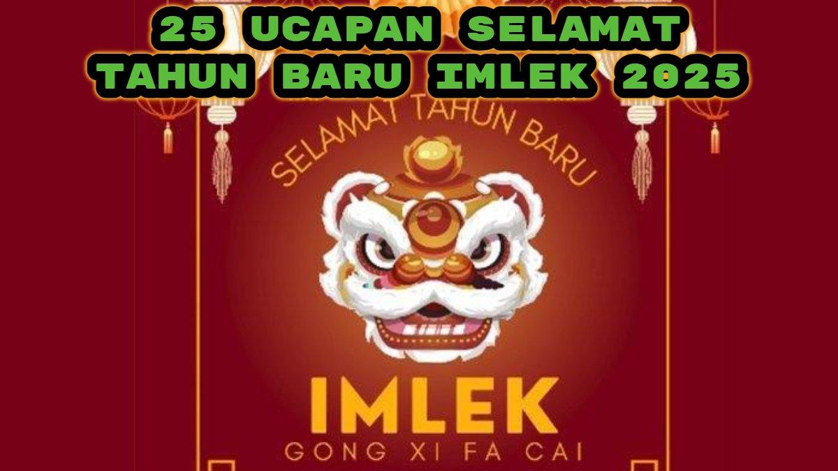 25 Ucapan Selamat Tahun Baru Imlek 2025 untuk Teman dan Keluarga, Cocok untuk Status WA dan ...