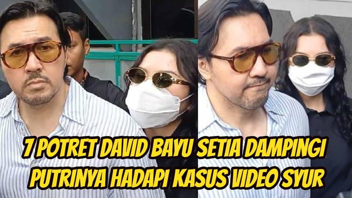 7 Potret David Bayu Setia Dampingi Putrinya Hadapi Kasus Video Syur, Siapkan Mental Bertemu ...