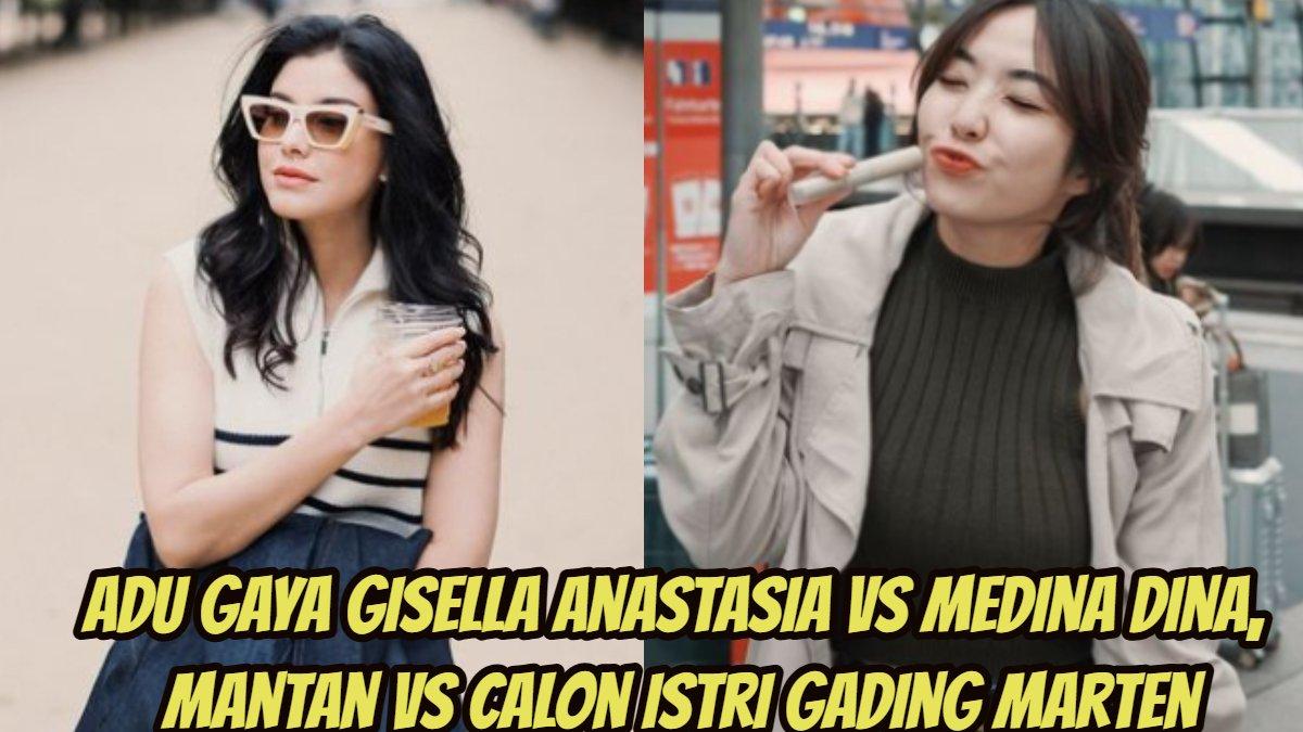Adu Gaya Gisella Anastasia VS Medina Dina, Mantan VS Calon Istri Gading Marten, Siapa Paling ...