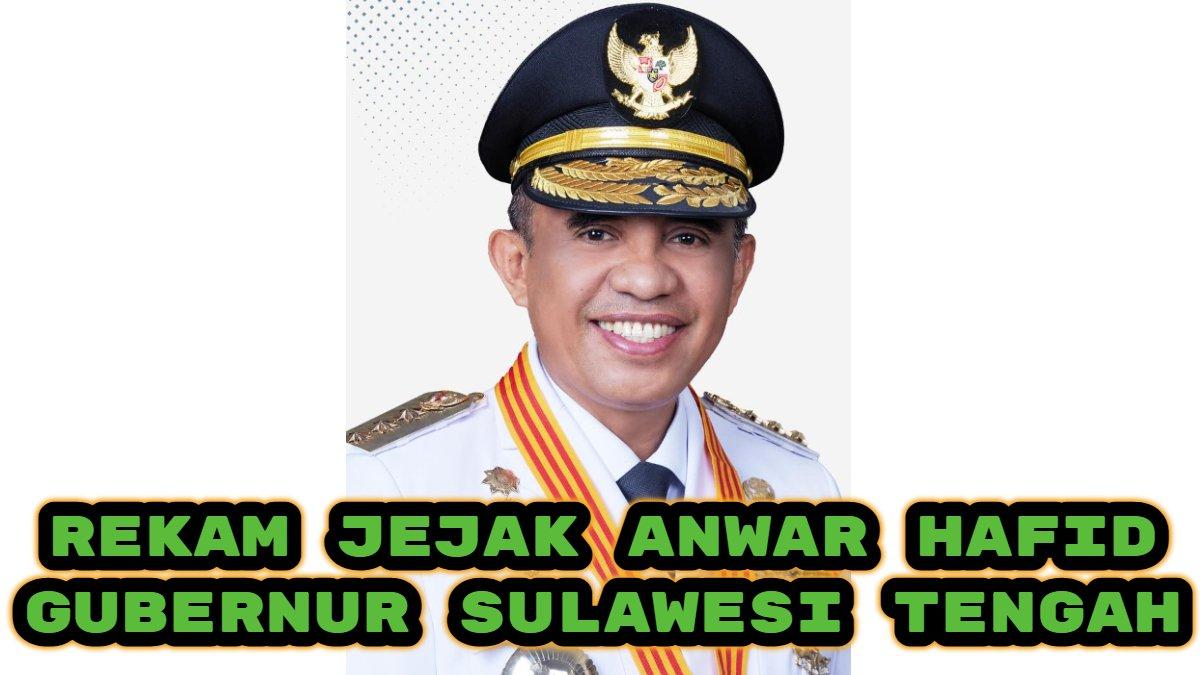 Rekam Jejak Anwar Hafid Gubernur Sulawesi Tengah yang Dilantik Prabowo, Pernah 2 Kali Jadi ...