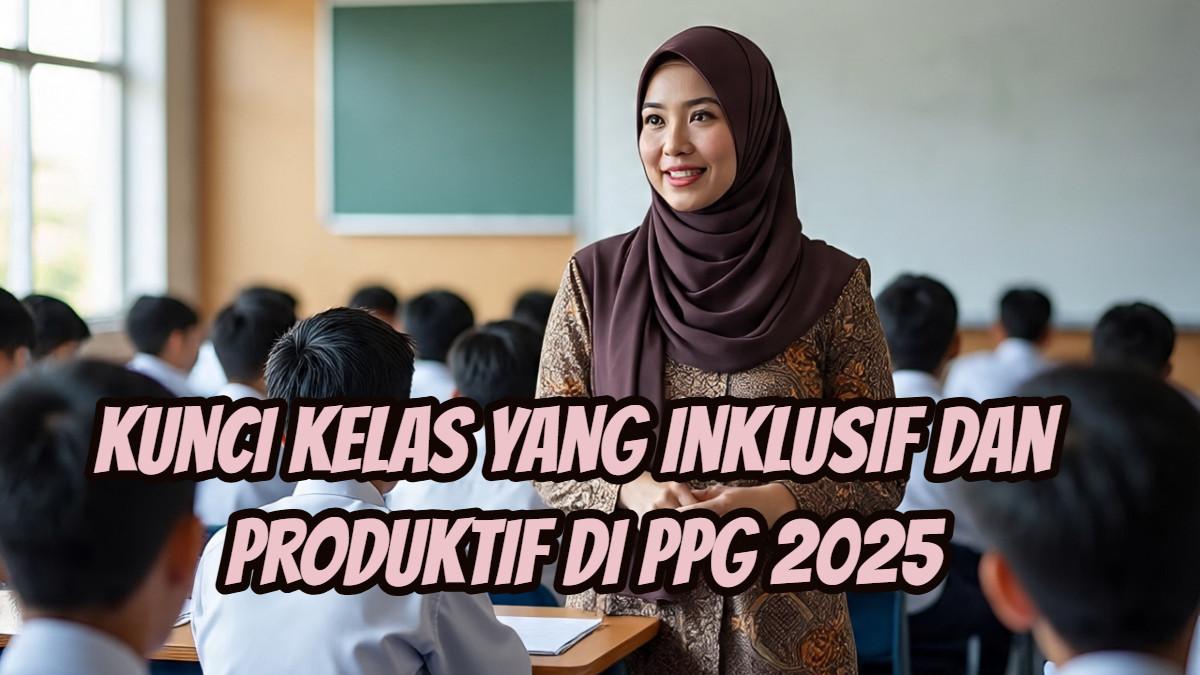 Rancang Pembelajaran yang Tepat Sasaran, Inilah Kunci Kelas yang Inklusif dan Produktif di PPG ...