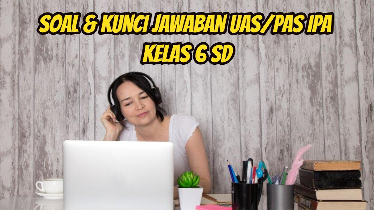 45+ Soal & Kunci Jawaban UAS/PAS IPA Kelas 6 SD, Apakah Sumber Energi Panas Terbesar Bagi Bumi ...