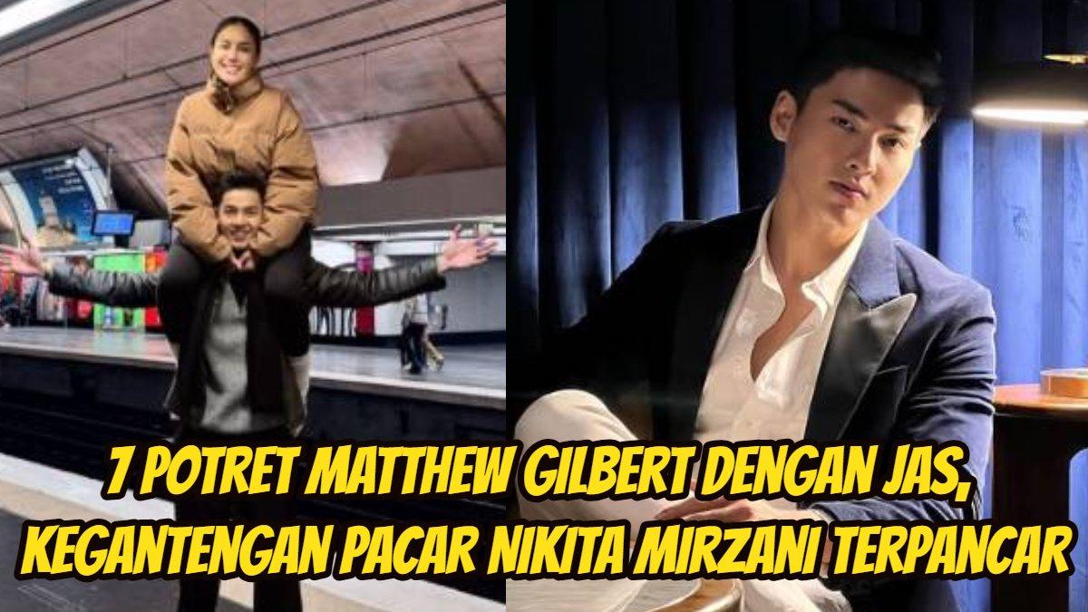 7 Potret Matthew Gilbert Bergaya dengan Jas, Kegantengan Pacar Nikita ...