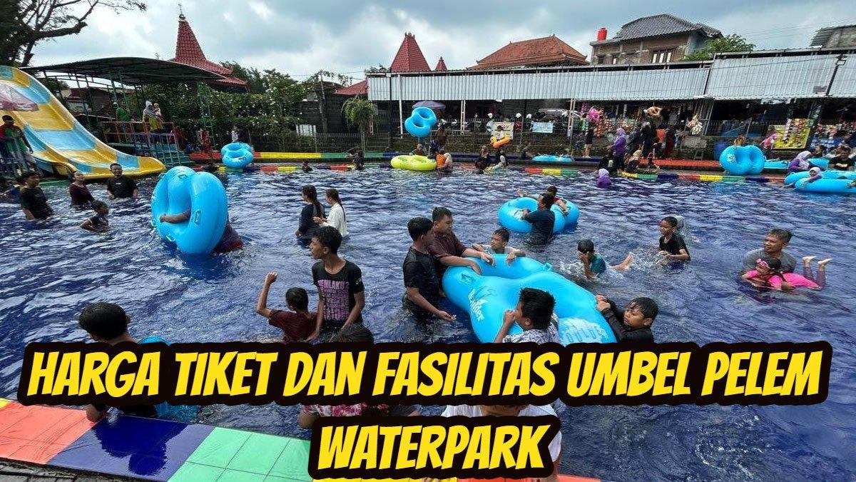 Harga Tiket & Fasilitas Umbel Pelem Waterpark, Ketika Umbul Tradisional ...