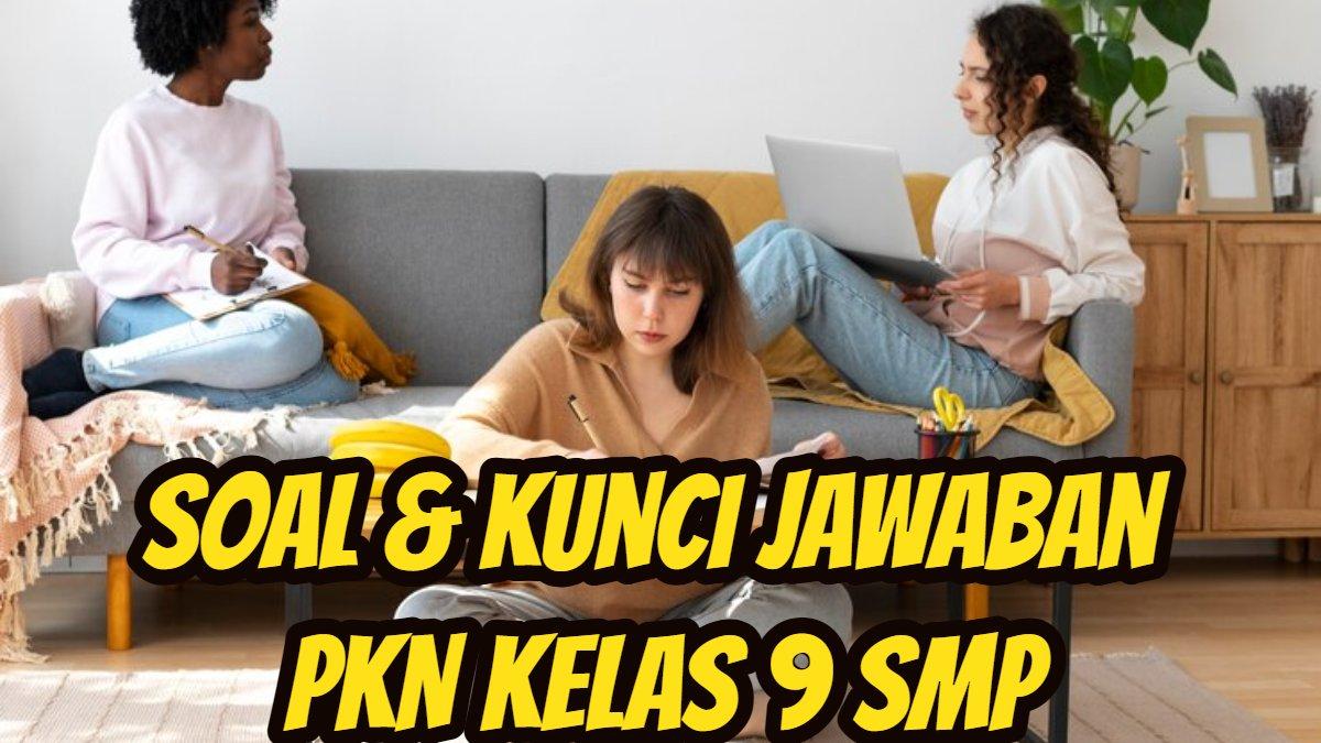 28+ Soal & Kunci Jawaban UAS/PAS PKN Kelas 9 Semester 2: Sumpah Pemuda Harus Dapat Dipenuhi Oleh ...