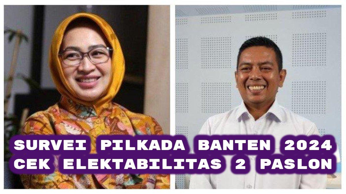 Survei Elektabilitas dan Popularitas Pilkada Banten 2024, Airin-Ade vs Andra-Dimyati, Siapa ...