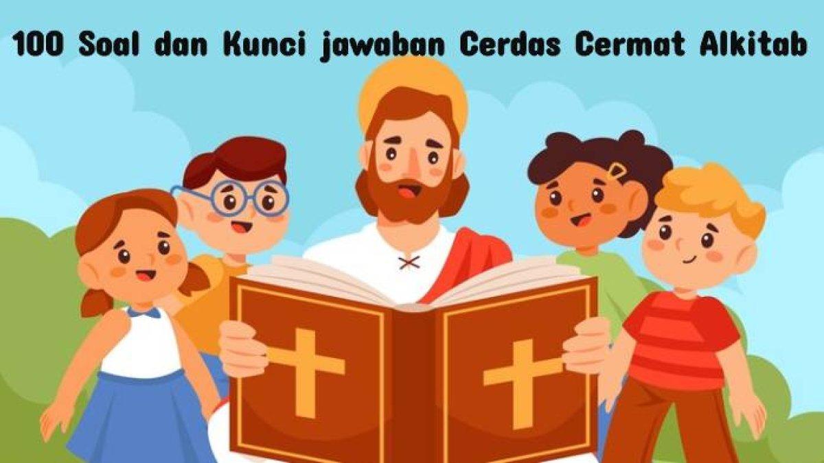 100 Soal & Kunci Jawaban Cerdas Cermat Alkitab 2024 Lengkap, Asah ...