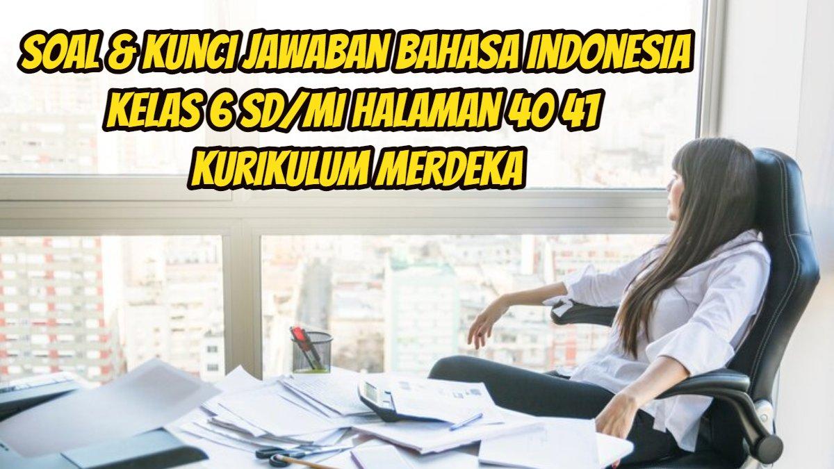 Soal & Kunci Jawaban Bahasa Indonesia Kelas 6 SD/MI Halaman 40 41 Kurikulum Merdeka, Kosakata ...