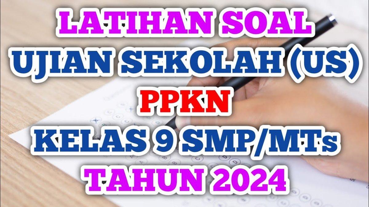 55 Soal & Kunci Jawaban Ujian Sekolah PKN Kelas 9 SMP/MTs 2024, Upaya dalam Menyelesaikan ...