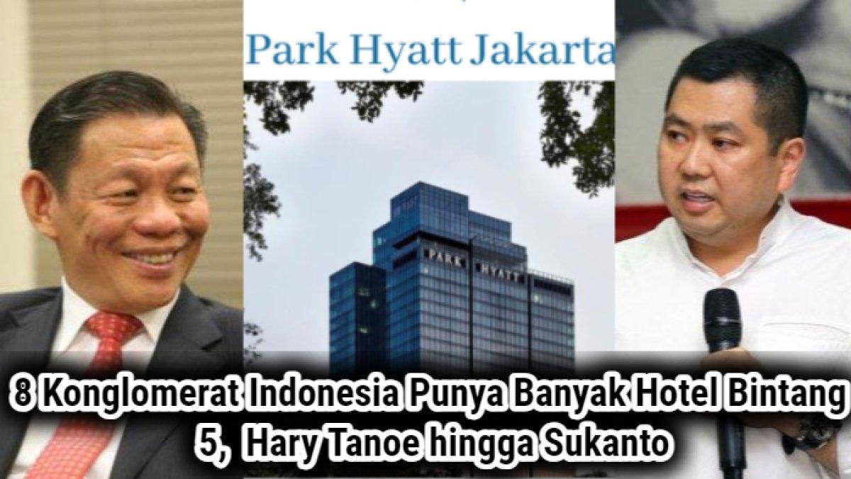 8 Konglomerat Indonesia Punya Banyak Hotel Bintang 5, Hary Tanoe hingga Sukanto: Beli Resort di ...