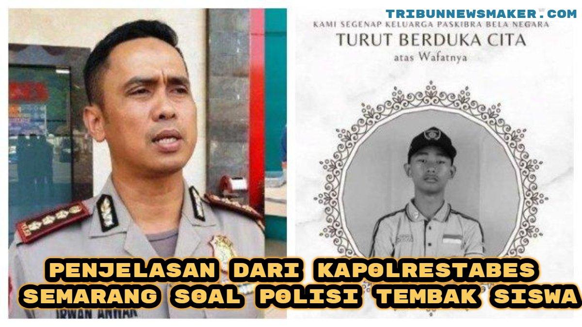Pelajar SMKN 4 Semarang Tewas Ditembak Polisi, Begini Penjelasan dari Kapolrestabes Irwan Anwar ...