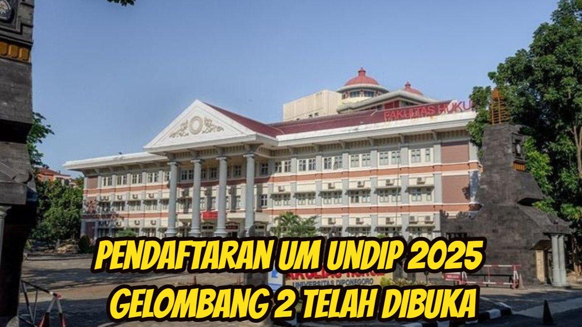 Pendaftaran UM Undip 2025 Gelombang 2 Telah Dibuka, Ini Persyaratan ...