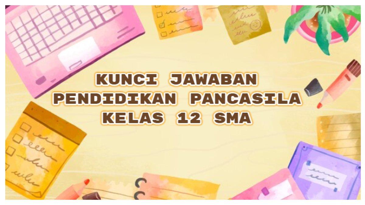Kunci Jawaban Pendidikan Pancasila Kelas 12 SMA Halaman 165: Pengertian ...