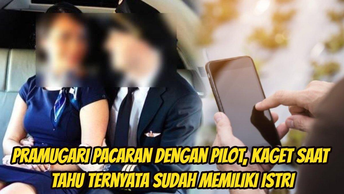 Pramugari Pacaran dengan Pilot, Kaget Saat Tahu Ternyata Punya Istri ...