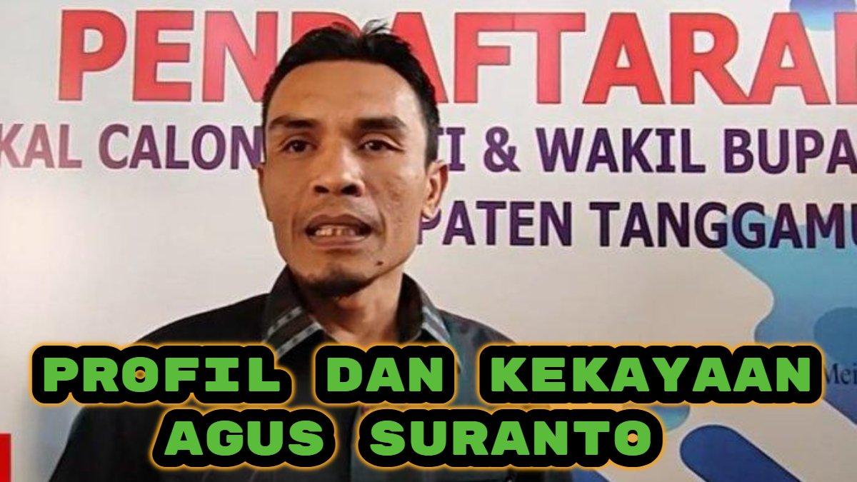 Profil dan Kekayaan Agus Suranto, Wabup Terpilih Pilkada Tanggamus 2024, Dulunya Ketua Karang ...