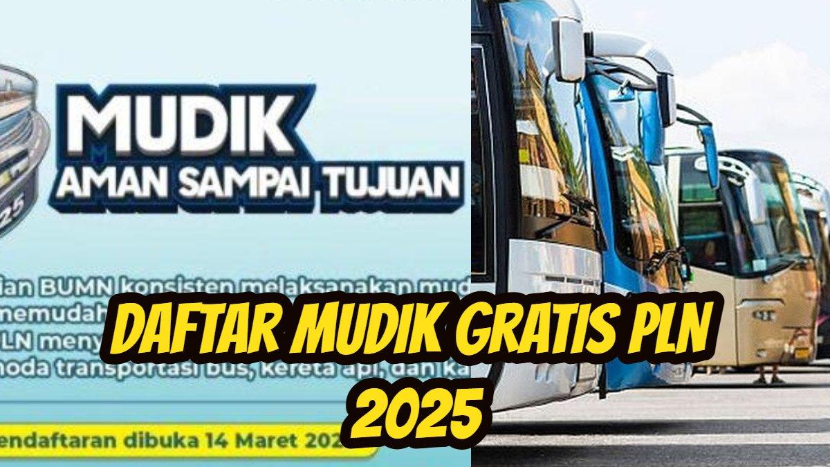 Daftar Mudik Gratis PLN 2025, Ini Syarat, Mekanisme dan Ketentuannya, Ditutup Sebentar Lagi ...