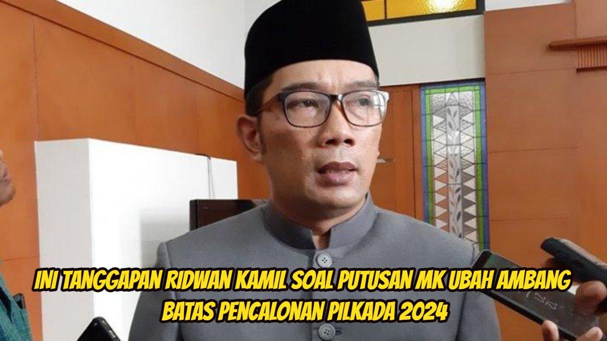 Tanggapan Ridwan Kamil soal Putusan MK Ubah Ambang Batas Pencalonan Pilkada, Merasa Dirugikan ...