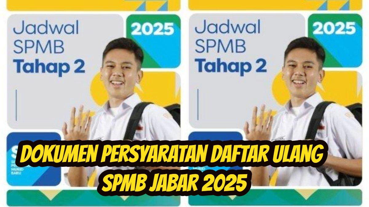 SPMB Jabar 2025, Ini Dokumen Persyaratan Daftar Ulang Jalur Prestasi 10–11 Juli, Bisa Online ...