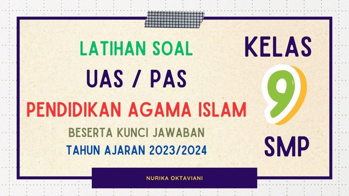 100 Soal & Kunci Jawaban Ujian Sekolah PAI & Budi Pekerti Kelas 9 SMP/MTs 2024, Halal Bihalal ...