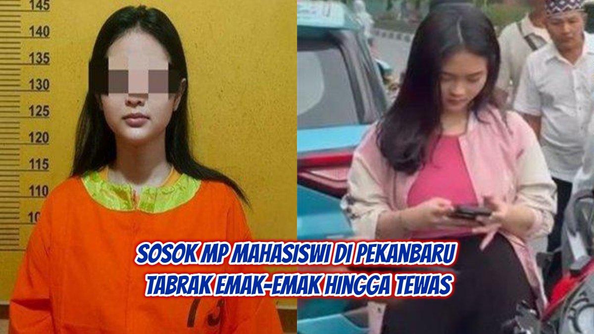 Sosok MP, Mahasiswi di Pekanbaru Tabrak Emak-emak hingga Tewas, Santai Mainan HP, Positif ...