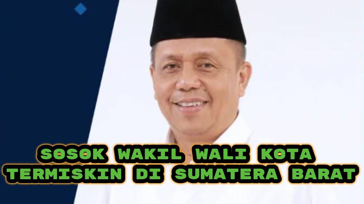 Sosok Wakil Wali Kota Termiskin di Sumatera Barat yang Menang Pilkada 2024, Hartanya Rp 152 Juta ...