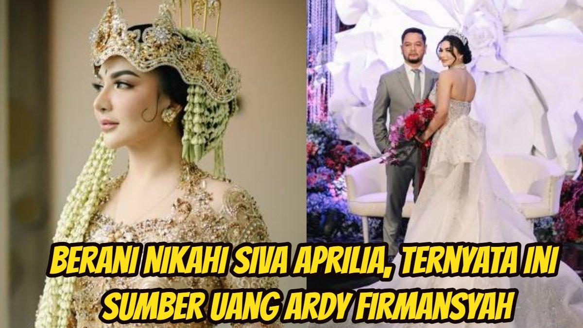 Berani Nikahi Siva Aprilia, Ternyata Ini Sumber Uang Ardy Firmansyah ...
