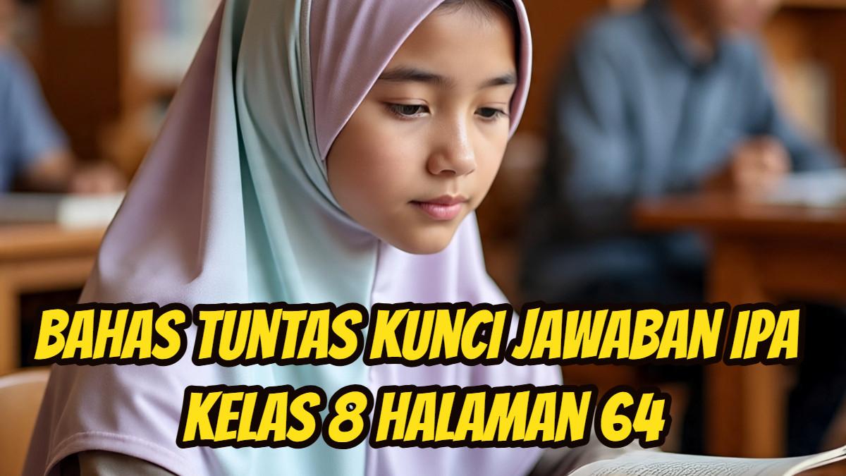 Bahas Bab Struktur dan Fungsi Tubuh Makhluk, Inilah Kunci Jawaban IPA Kelas 8 Halaman 64 ...