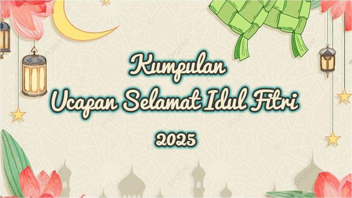 58+ Ucapan Selamat Idul Fitri 2025 Menyentuh Penuh Doa & Harapan, Share ke WA,IG,FB: 'Eid ...