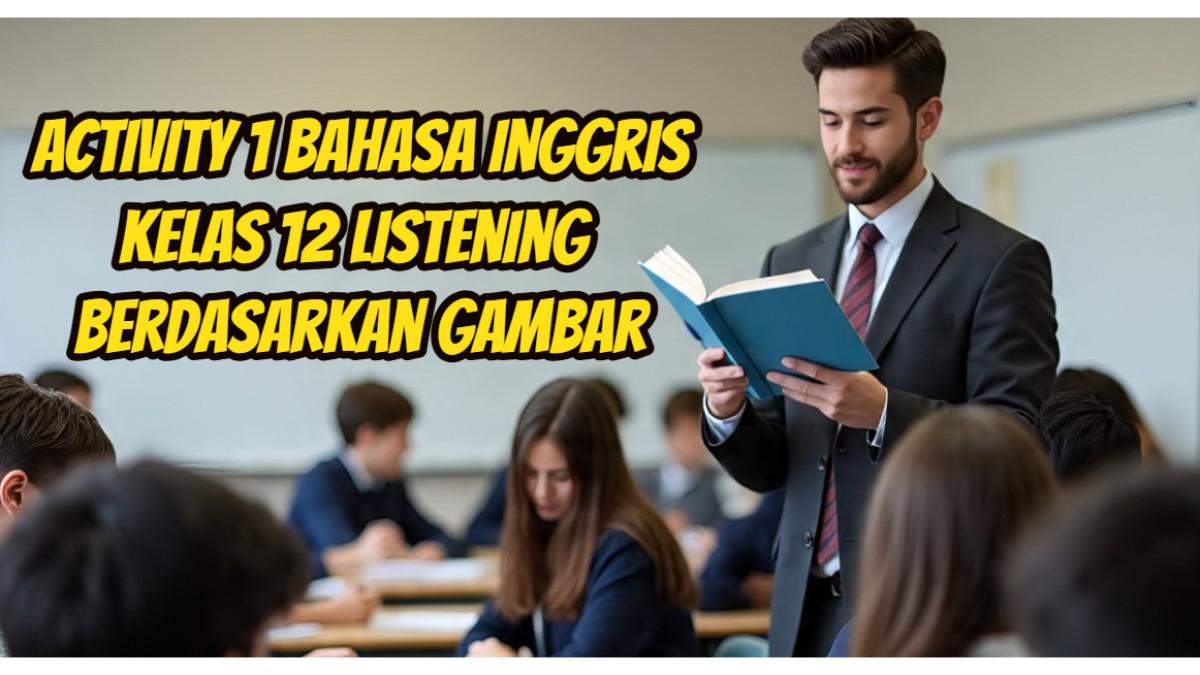 Jawaban Activity 1 Bahasa Inggris Kelas 12 Halaman 4 Materi Listening