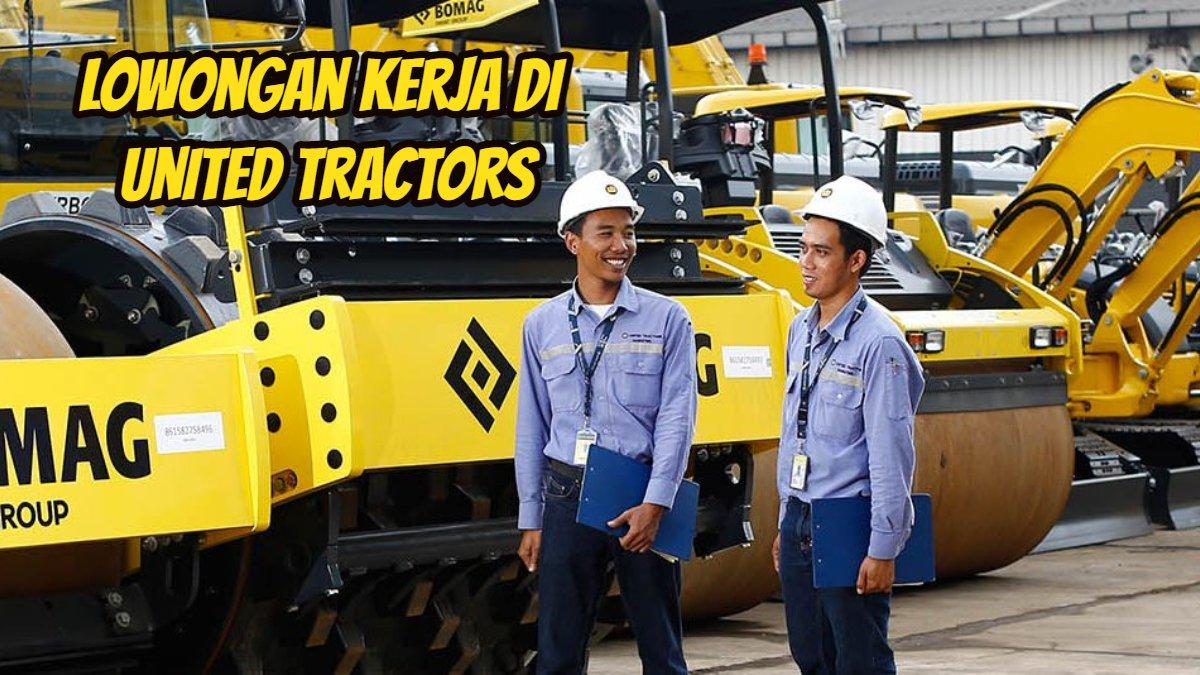 14 Top Position Dibutuhkan, PT United Tractors Buka Lowongan Kerja 2024 ...