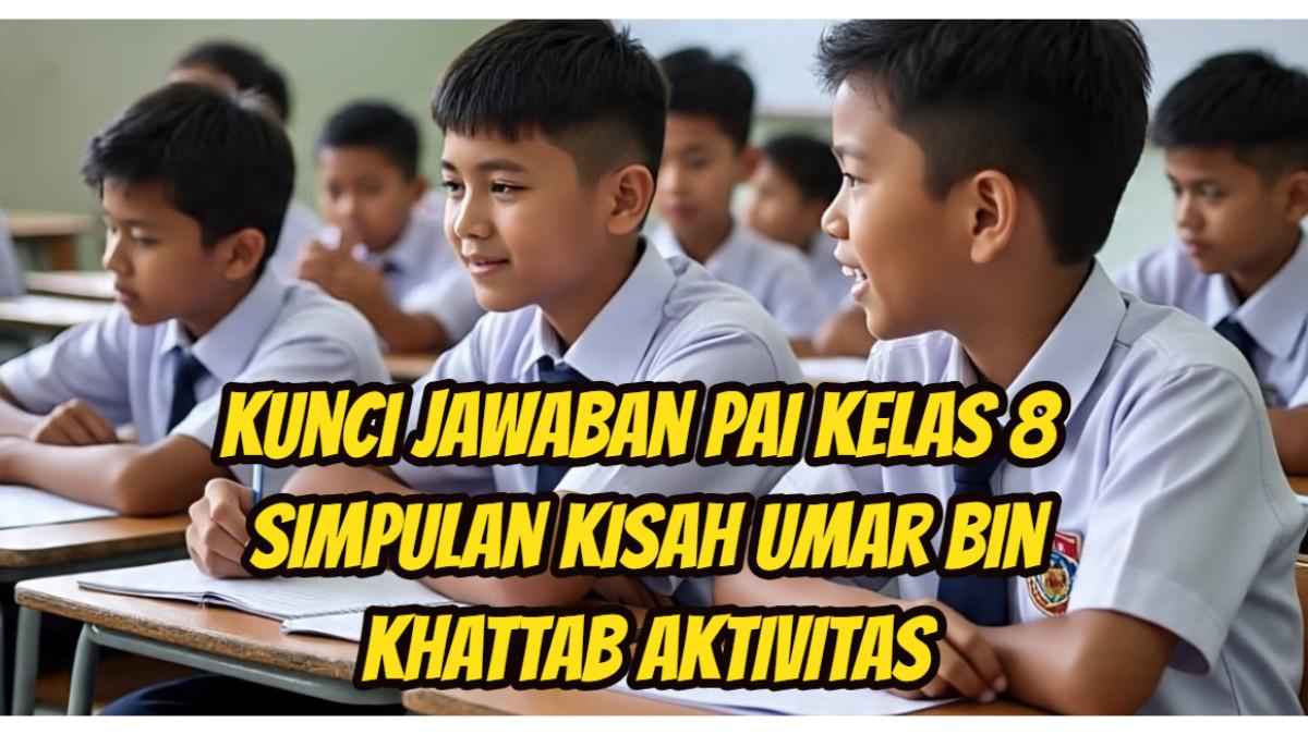 Kunci Jawaban PAI Kelas 8 Halaman 240: Simpulan Kisah Umar bin Khattab Aktivitas 6 ...