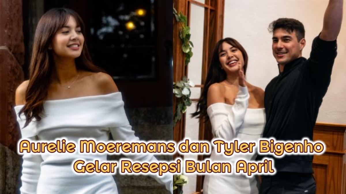 Aurelie Moeremans dan Tyler Bigenho Gelar Resepsi Bulan April, Ungkap ...