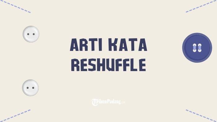 Arti Kata Reshuffle Lengkap: Dari Politik, Kabinet Indonesia, Bahasa Gaul hingga Hubungan Asmara ...