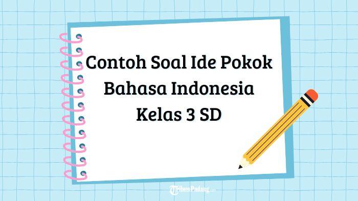 15 Contoh Soal Ide Pokok Bahasa Indonesia Kelas 3 SD Lengkap dengan Kunci Jawaban - Tribunpadang.com